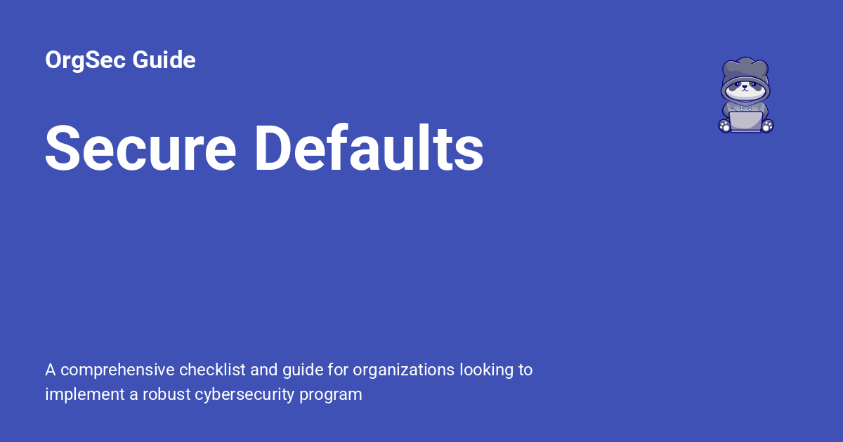 Secure Defaults - OrgSec Guide